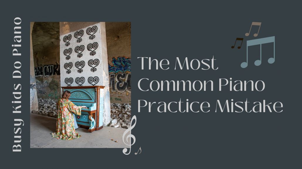 The Most Common Piano Practice Mistake. - Busy People Piano
