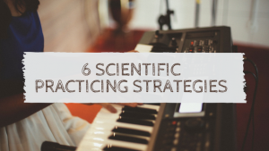 Six Scientific Practicing Strategies - Busy People Piano