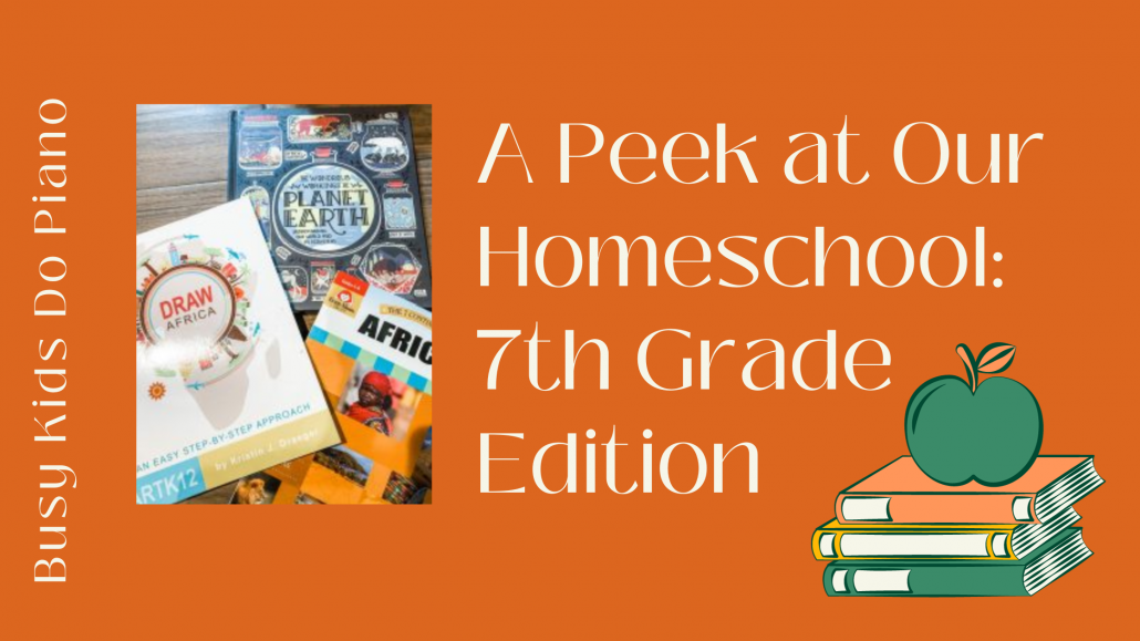 A Peek At Our Homeschool (7th Grade Edition) - Busy People Piano