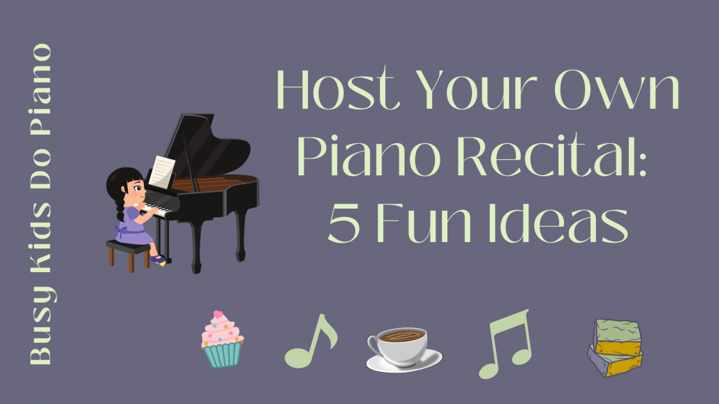 Host Your Own Piano Recital: 5 Fun & Easy Ideas - Busy People Piano